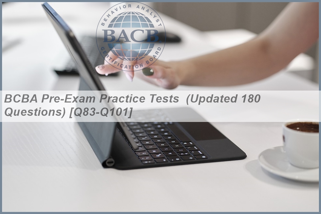 BCBA Pre-Exam Practice Tests (Updated 180 Questions) [Q83-Q101 ...