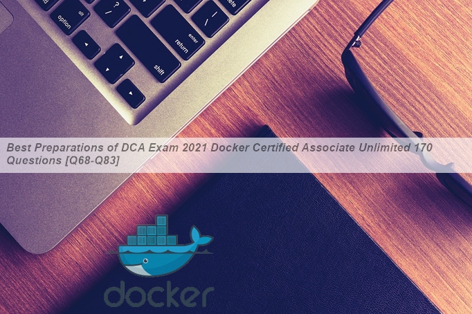 Best Preparations of DCA Exam 2021 Docker Certified Associate Unlimited ...